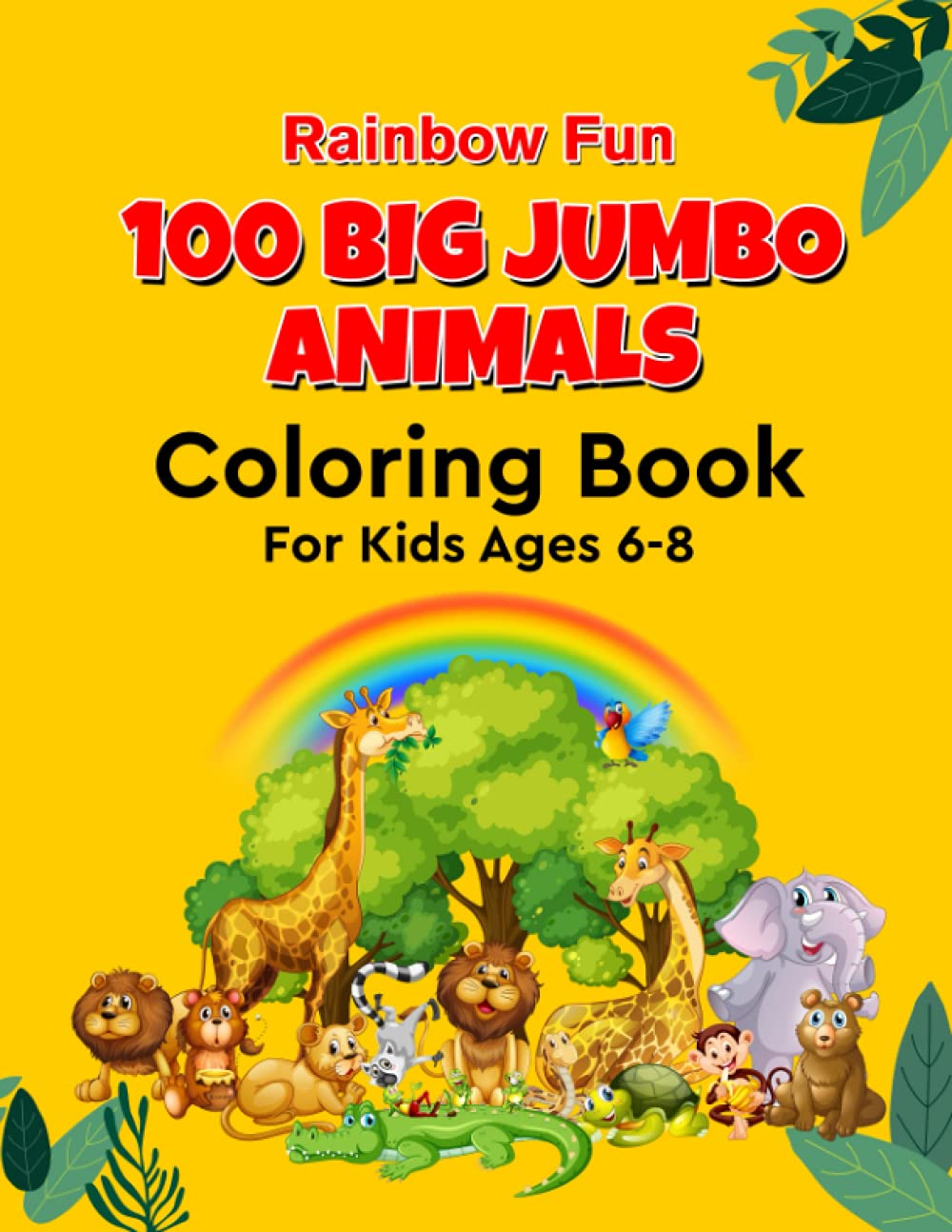 Rainbow Fun 100 Big Jumbo Animals Coloring Book For Kids Ages 6-8: Big ...