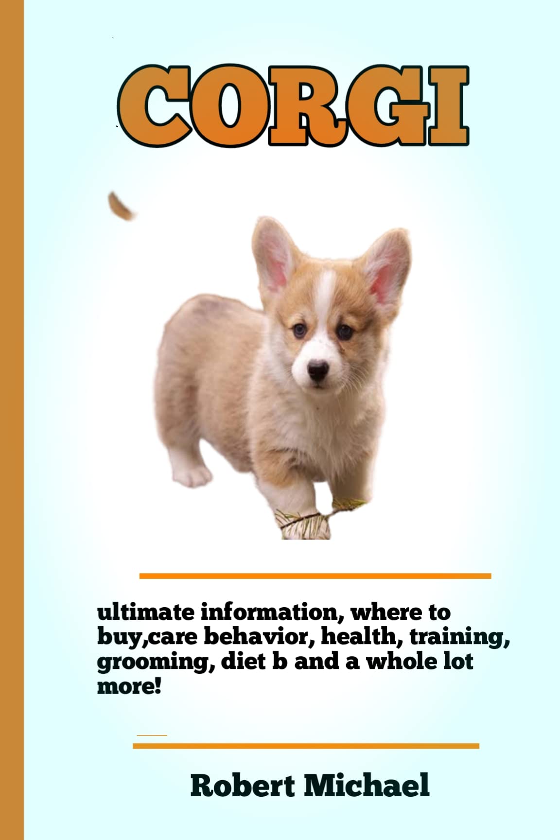 Corgis : Essential Corgis Pet Owners Guide And Information: Corgis Care ...