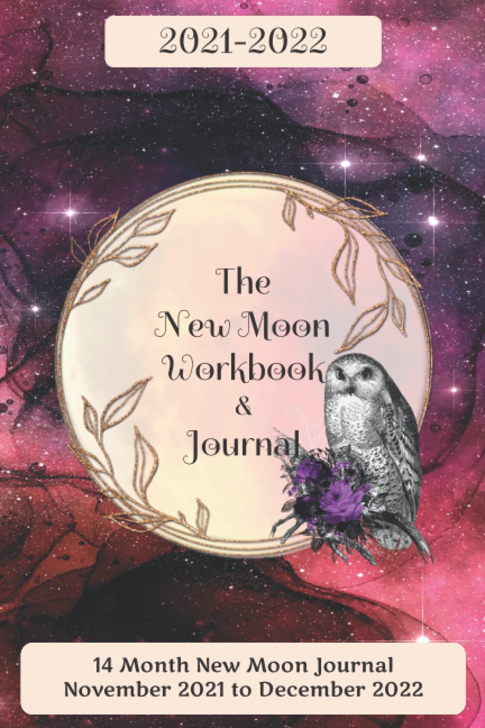 The New Moon Workbook and Journal 2021-2022: 6"x9" dated, 14-month Moon ...