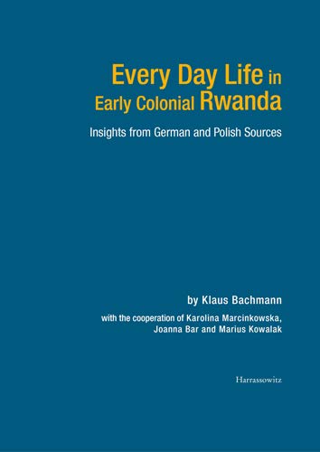 Every Day Life in Early Colonial Rwanda: Insights from German and ...