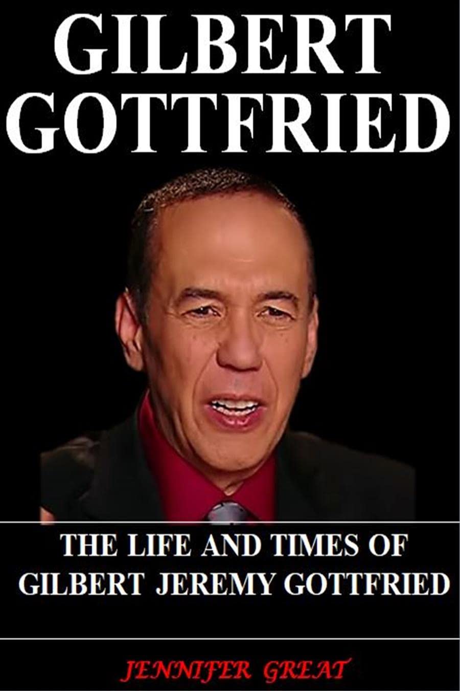 Gilbert Gottfried The Life And Times Of Gilbert Jeremy Gottfried By Jennifer Great Goodreads 
