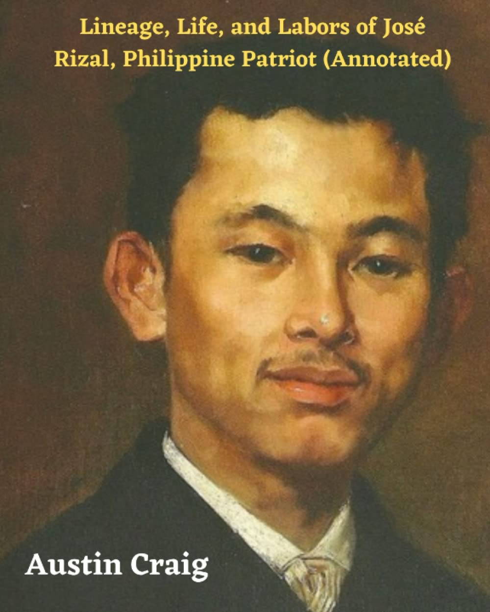 Lineage, Life, and Labors of José Rizal, Philippine Patriot by Austin ...