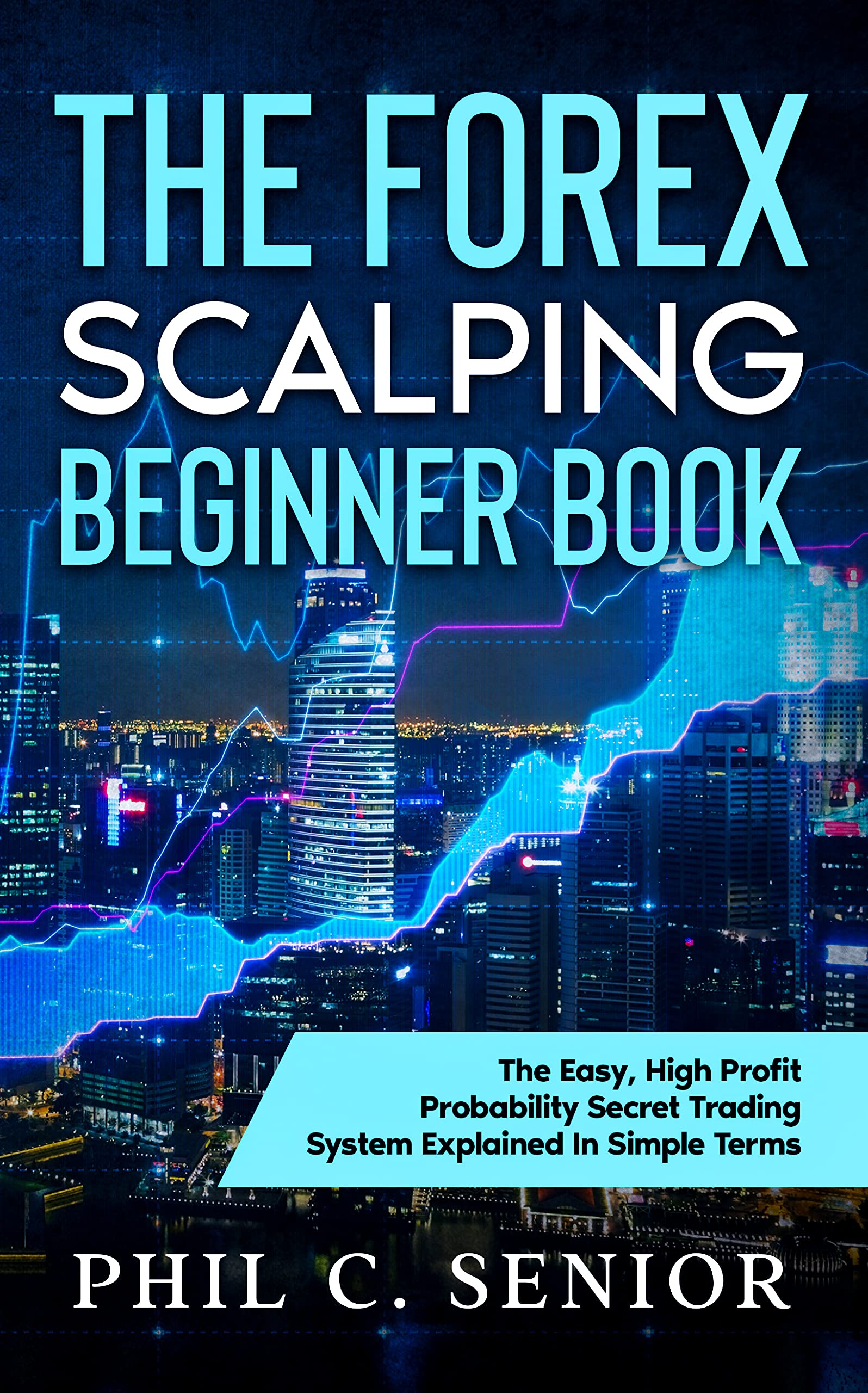 The Forex Scalping Beginner Book: The Easy, High Profit Probability ...
