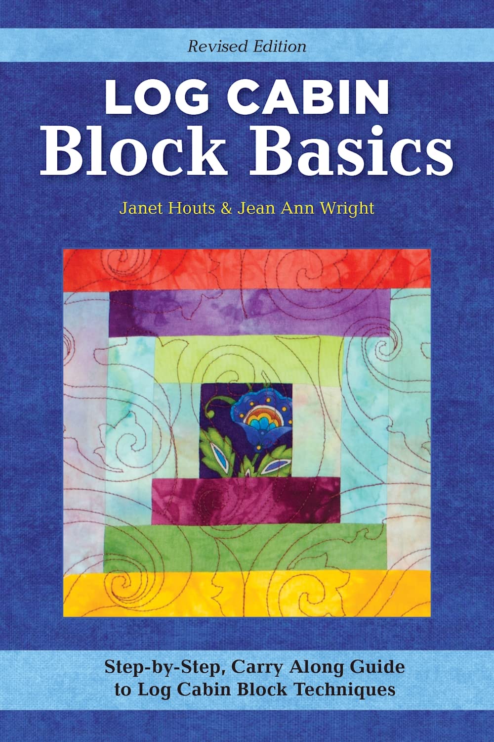Log Cabin Block Basics: Step-by-Step, Carry-Along Guide to Log Cabin ...