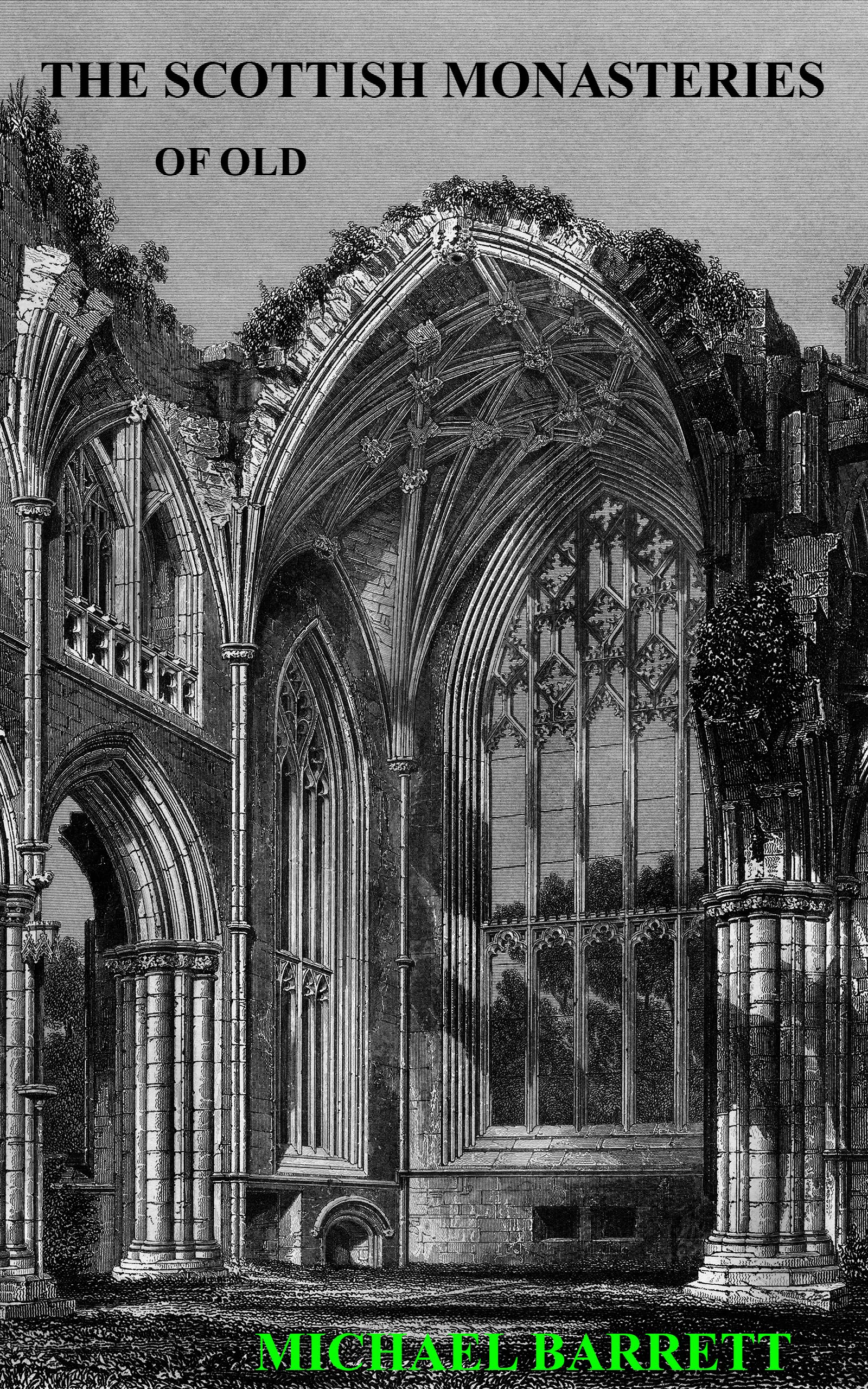The Scottish Monasteries of Old [Illustrated]: A Brief Account of the ...
