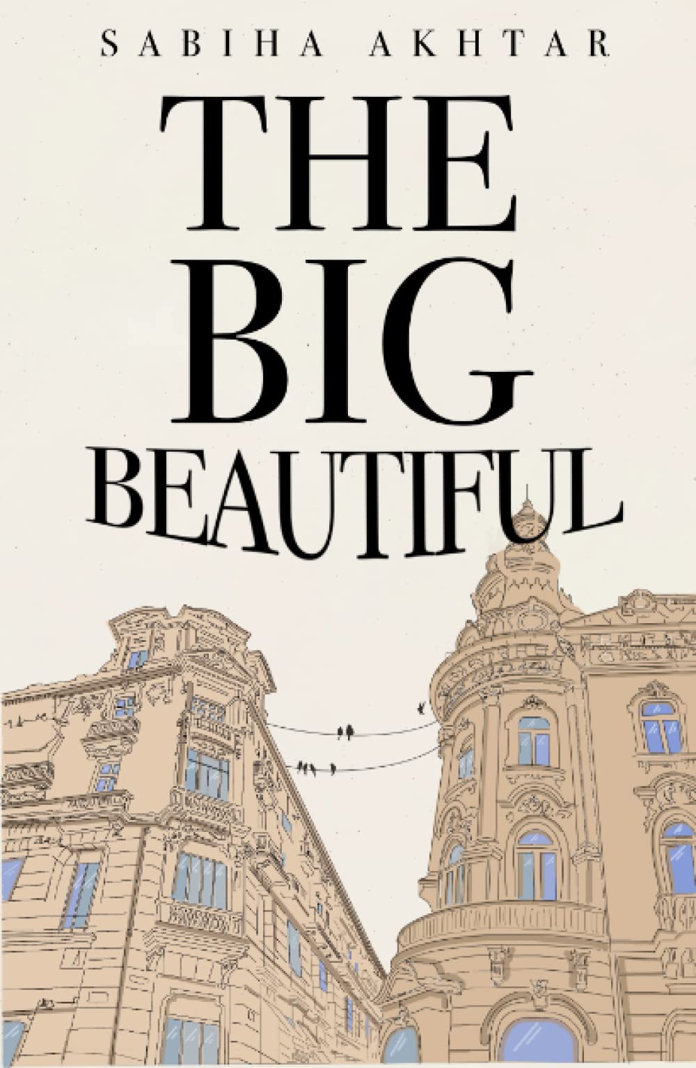 The Big Beautiful by Sabiha Akhtar | Goodreads