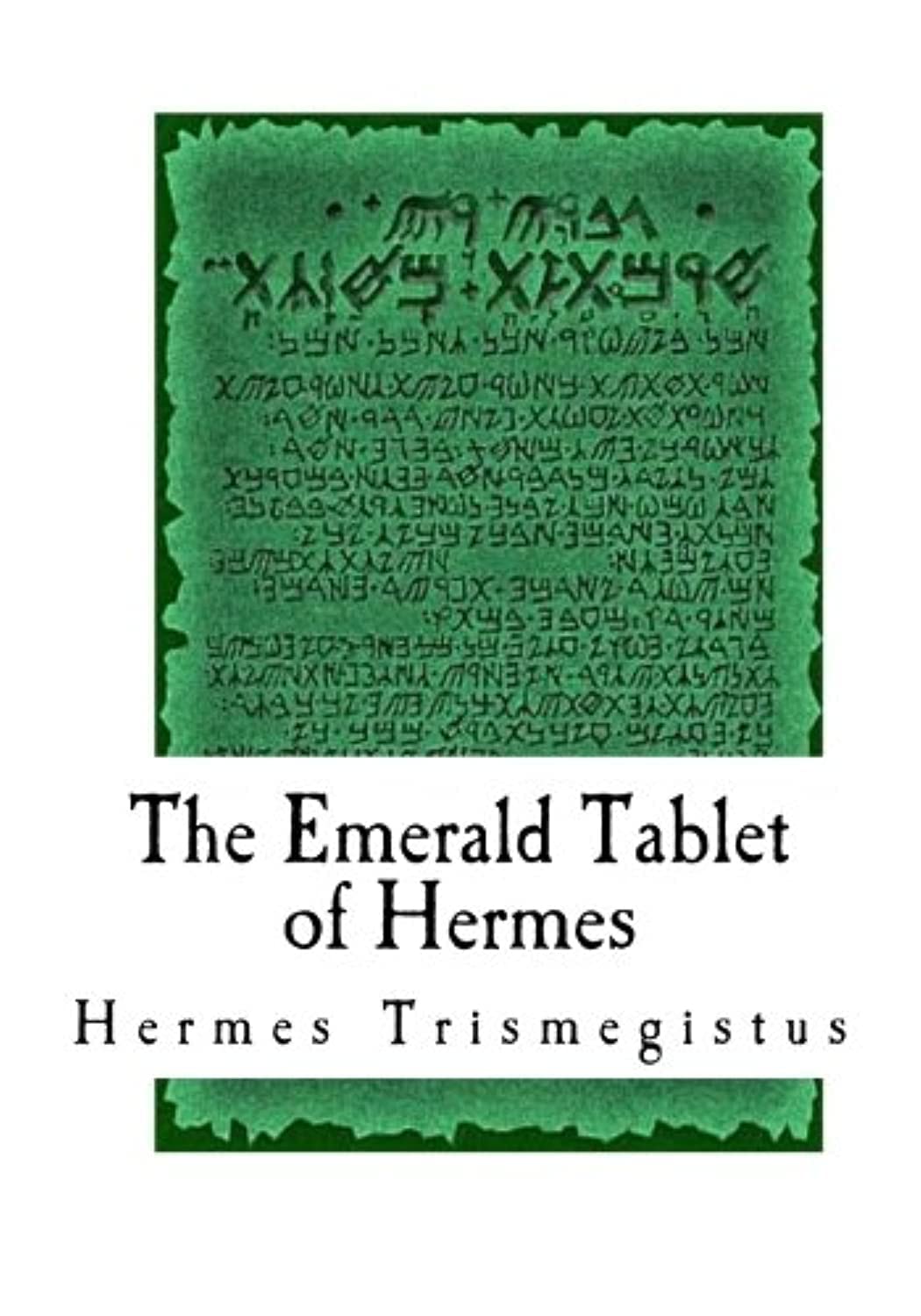 The Emerald Tablet of Hermes: The Smaragdine Table, or Tabula Smaragdina by Hermes Trismegistus ...