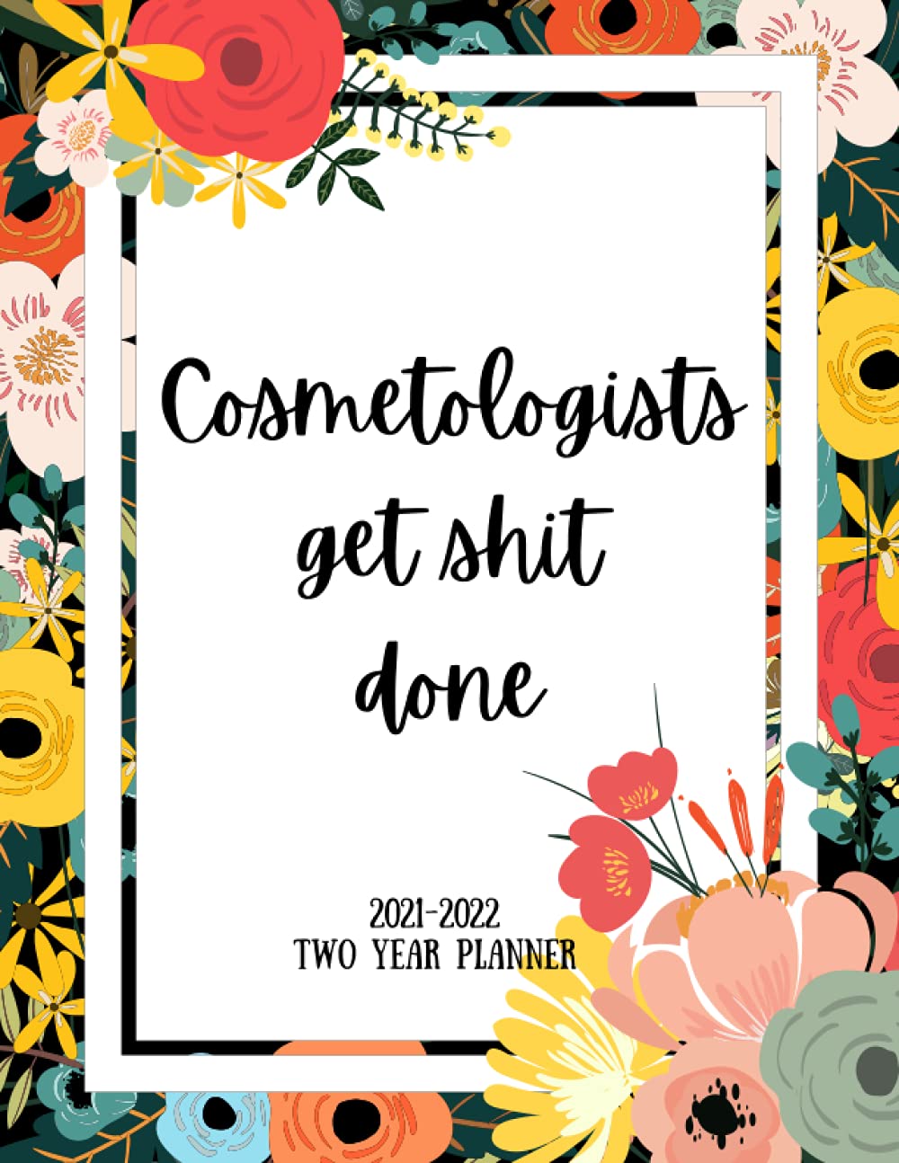 Cosmetologists Get Shit Done 2021-2022 Two Year Planner: 2 Year Monthly ...