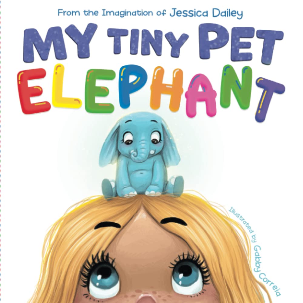 My Tiny Pet Elephant by Jessica Dailey | Goodreads