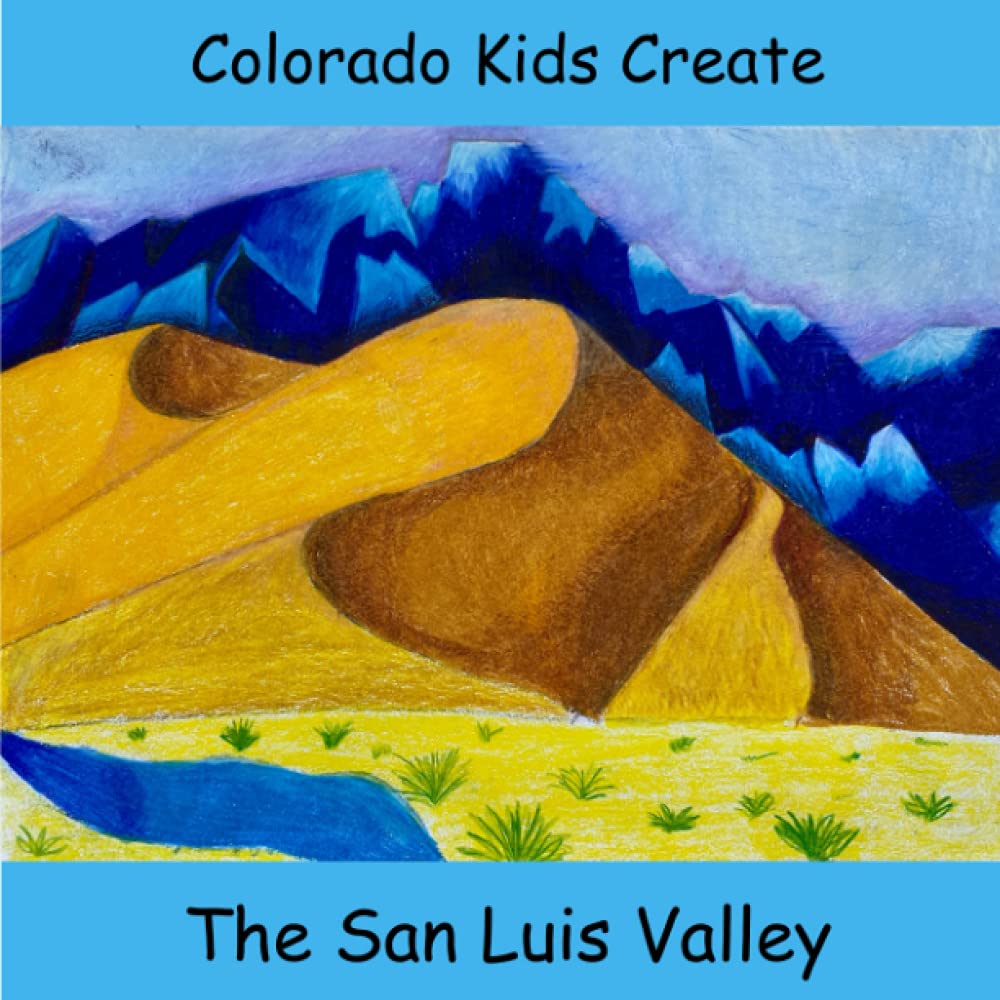Colorado Kids Create The San Luis Valley by Kaitlin Keyes | Goodreads