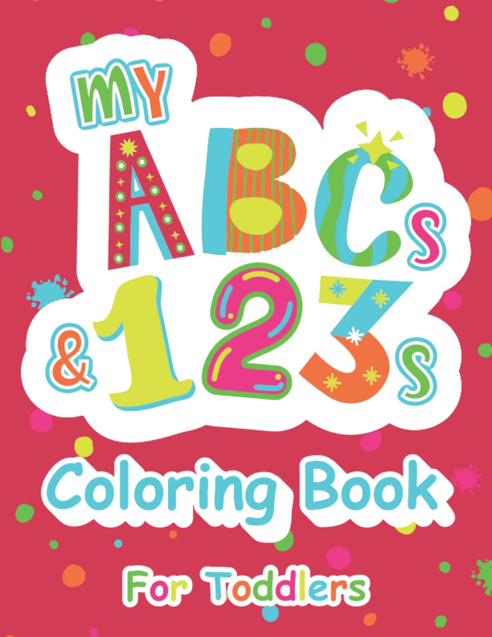 My ABCs & 123s Coloring Book for Toddlers: Fun pages of letters and ...