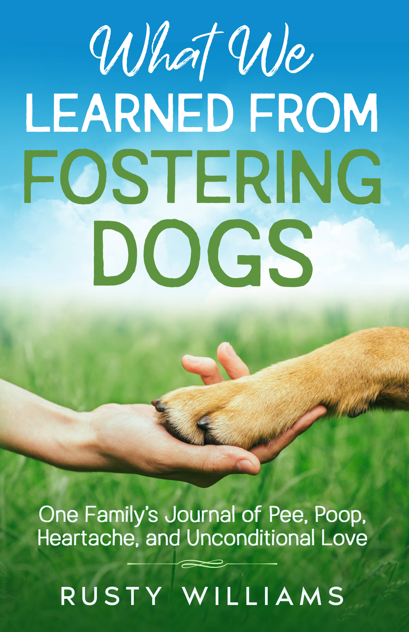 What We Learned From Fostering Dogs by Rusty Williams | Goodreads