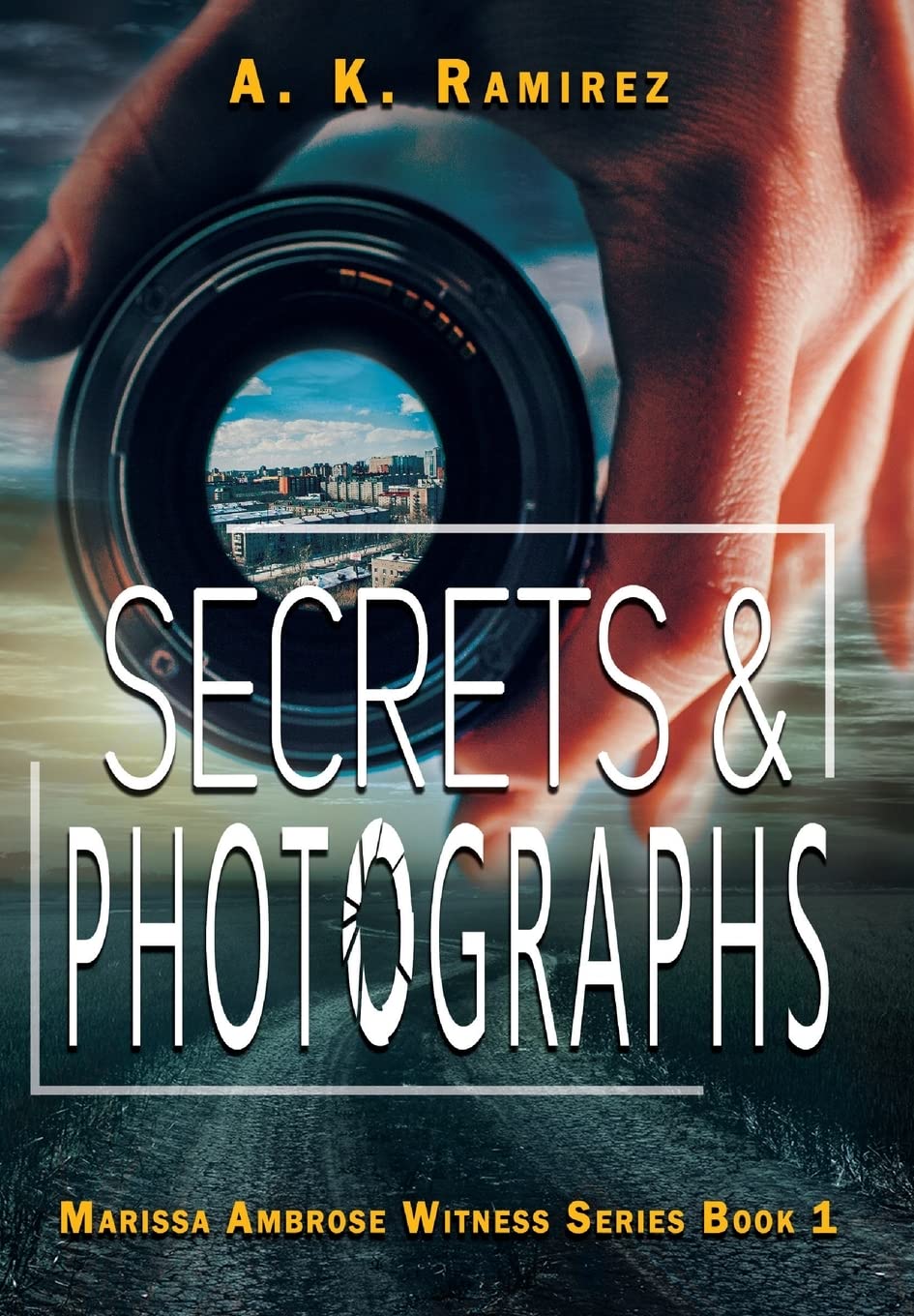 Secrets & Photographs (Marissa Ambrose Witness) by A K Ramirez | Goodreads