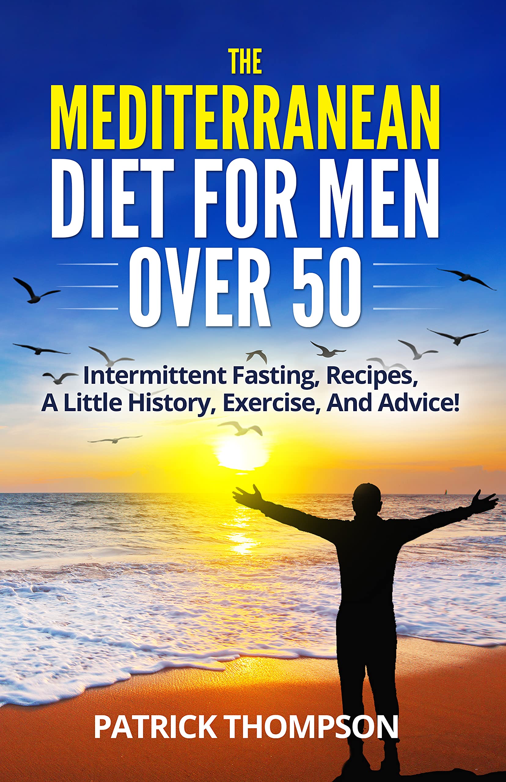 THE MEDITERRANEAN DIET FOR MEN OVER 50: Intermittent Fasting, Recipes ...