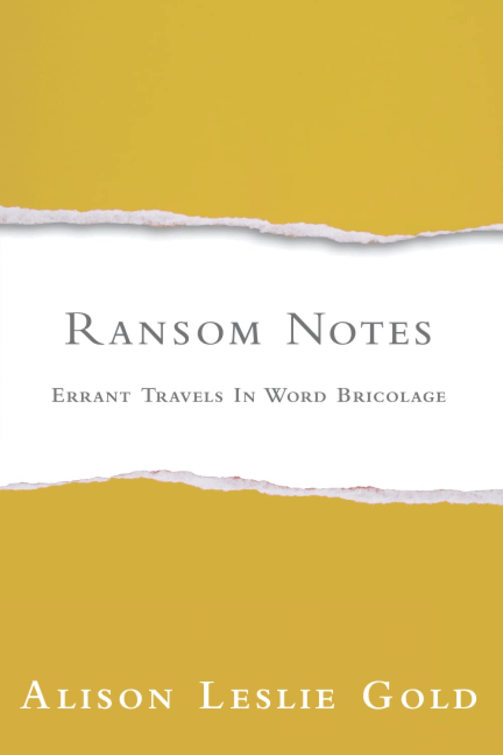 Ransom Notes: Errant Travels In Word Bricolage by Alison Leslie Gold ...