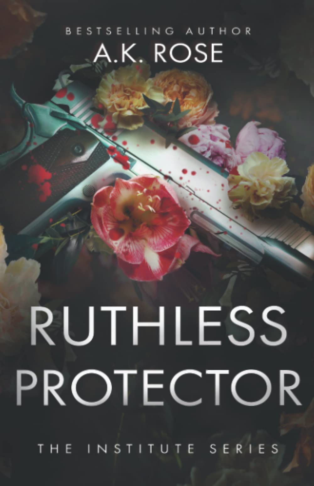 Ruthless Protector (The Institute Series) by A.K. Rose | Goodreads