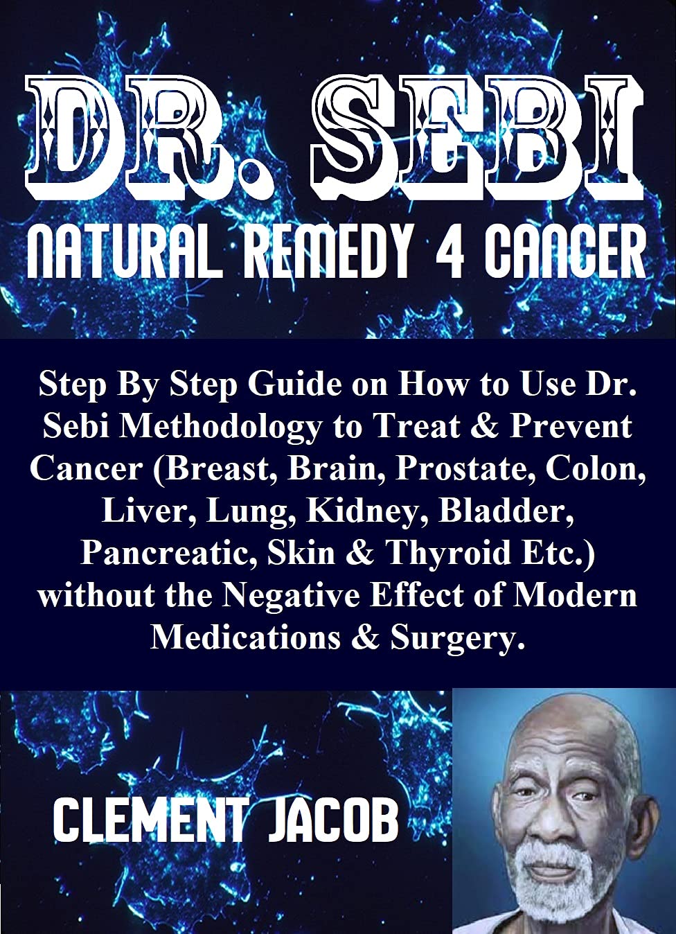 Dr. Sebi Natural Remedy 4 Cancer: Step By Step Guide on How to Use Dr ...