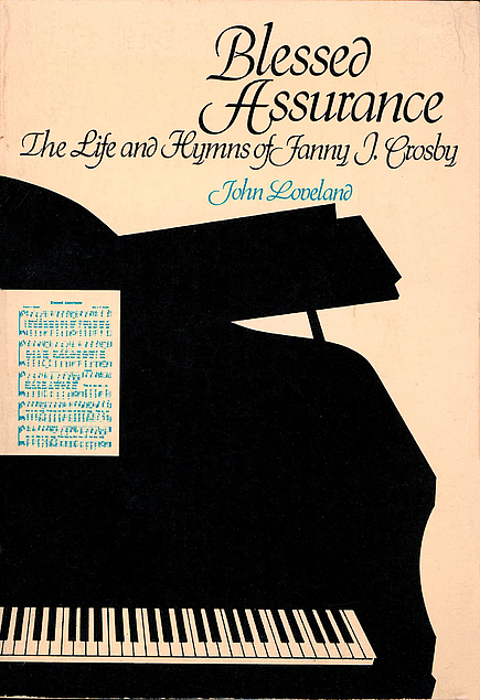 Blessed assurance: The life and hymns of Fanny J. Crosby by John ...