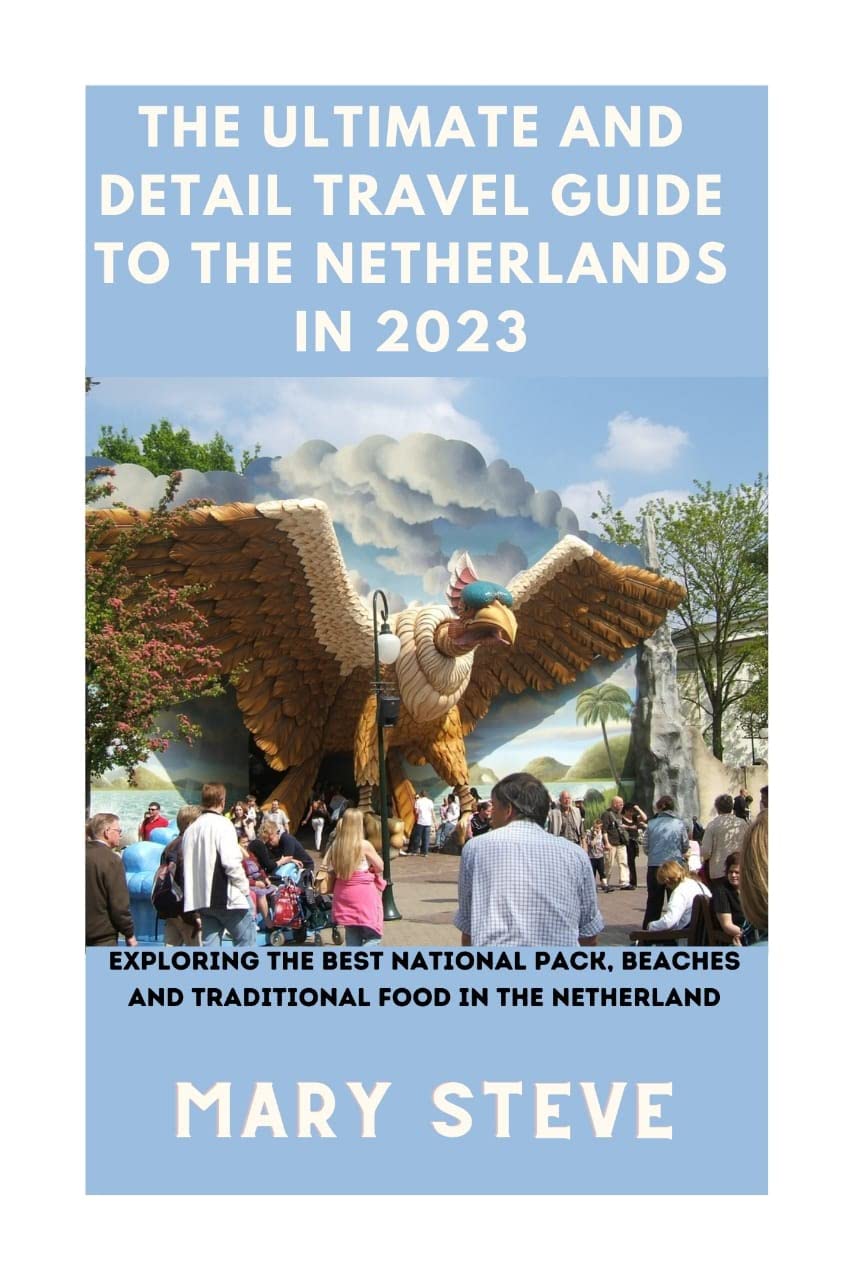 The Ultimate And Detail Travel Guide To The Netherlands In 2023 ...