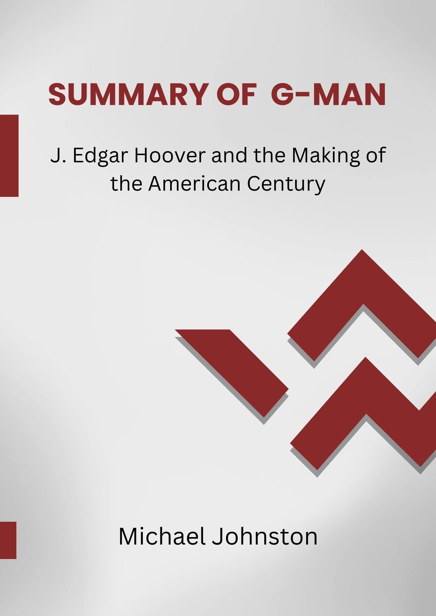SUMMARY OF G-MAN : J. Edgar Hoover and the Making of the American ...