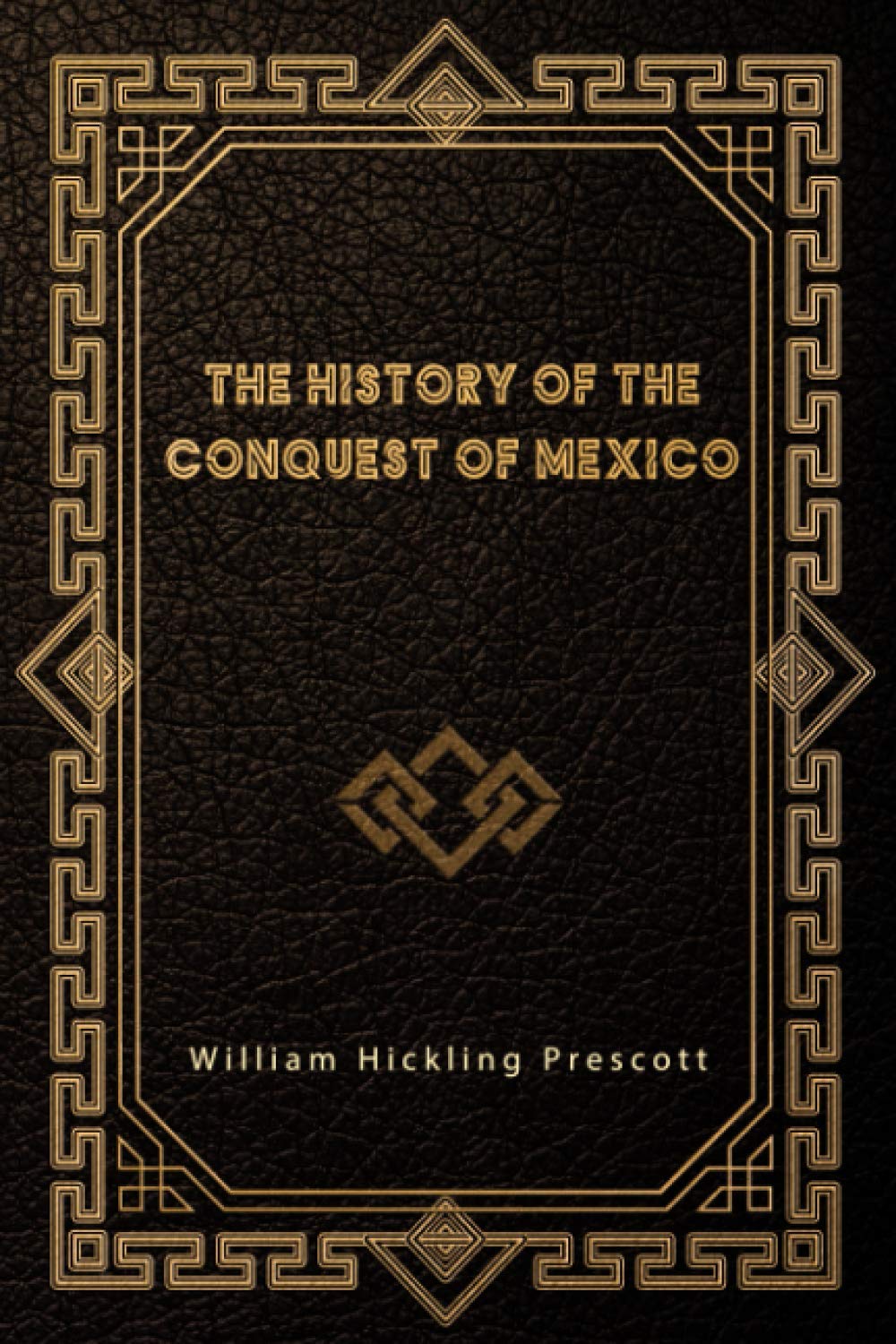 The History of the Conquest of Mexico by William Hickling Prescott ...