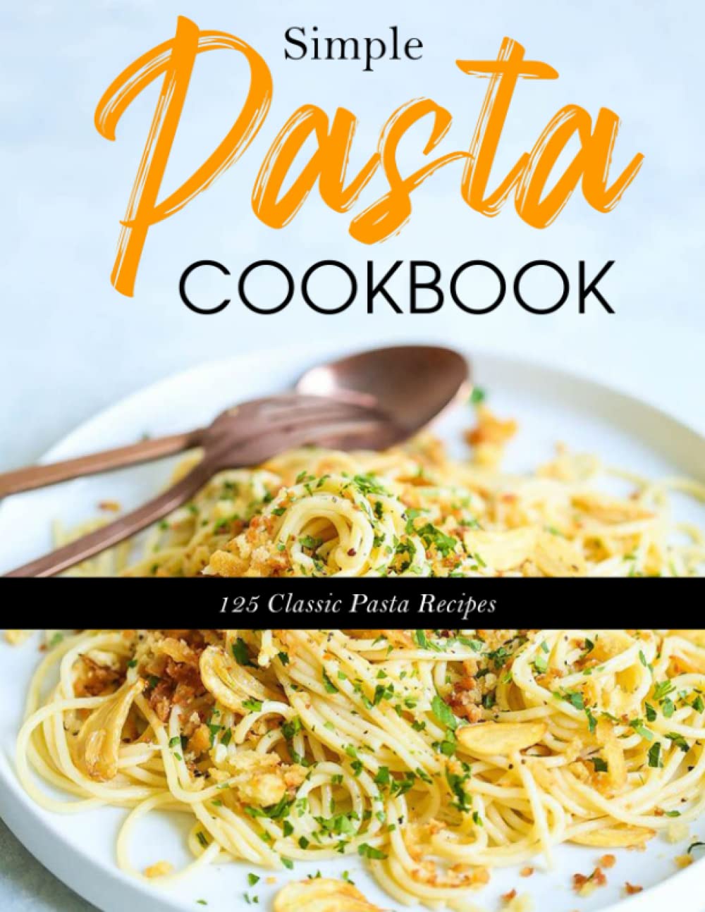 Simple Pasta Cookbook: 125 Classic Pasta Recipes by JACKIE DANIEL ...