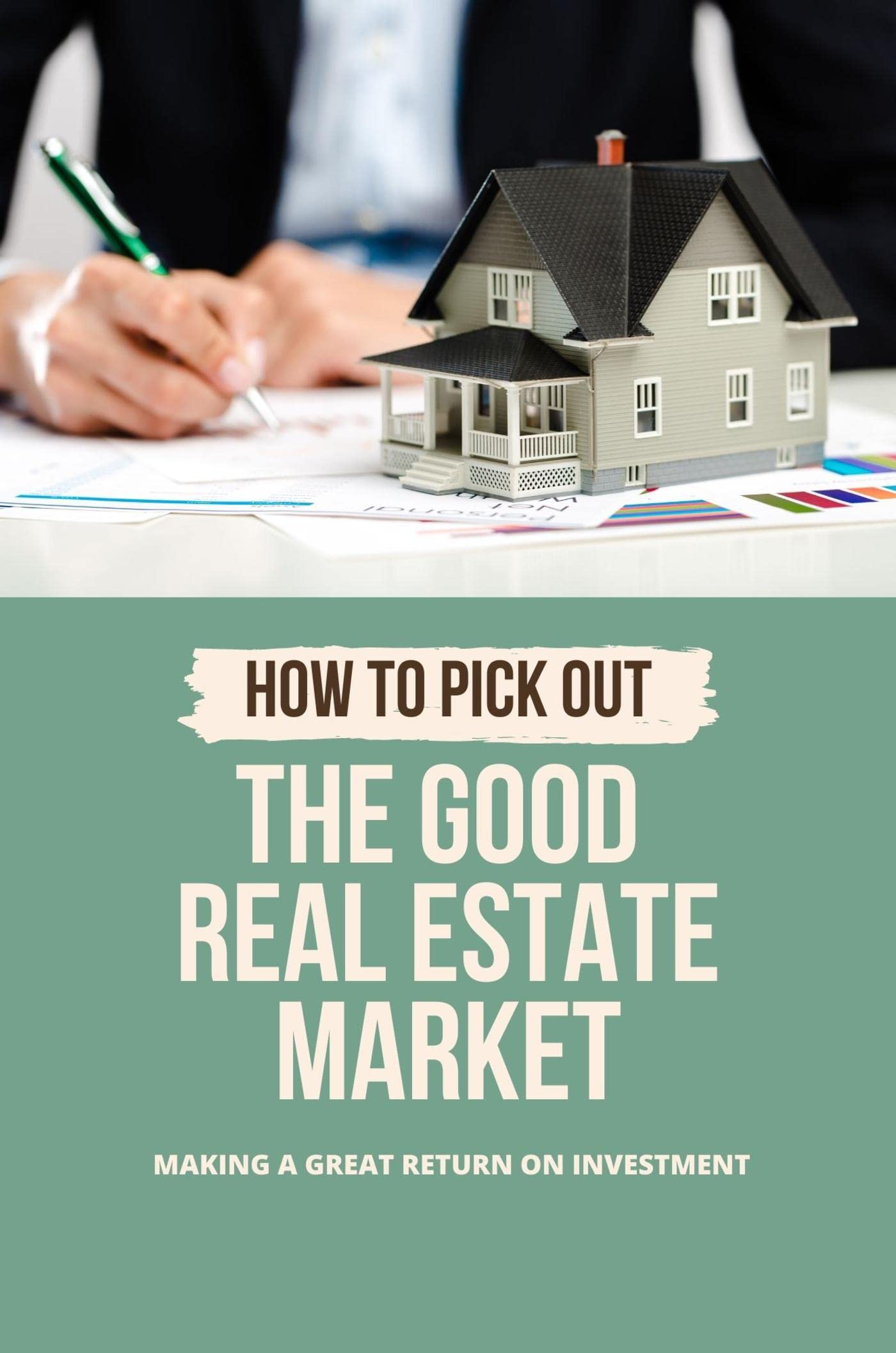 How To Pick Out The Good Real Estate Market: Making A Great Return On ...