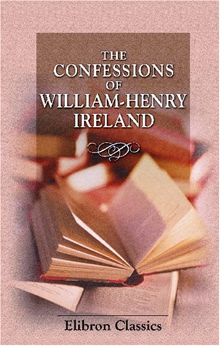 The Confessions of William Henry Ireland by William Henry Ireland ...