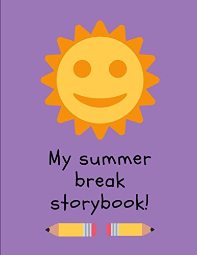 My Summer Break Storybook!: StoryPaper Notebook. by Get Creative ...
