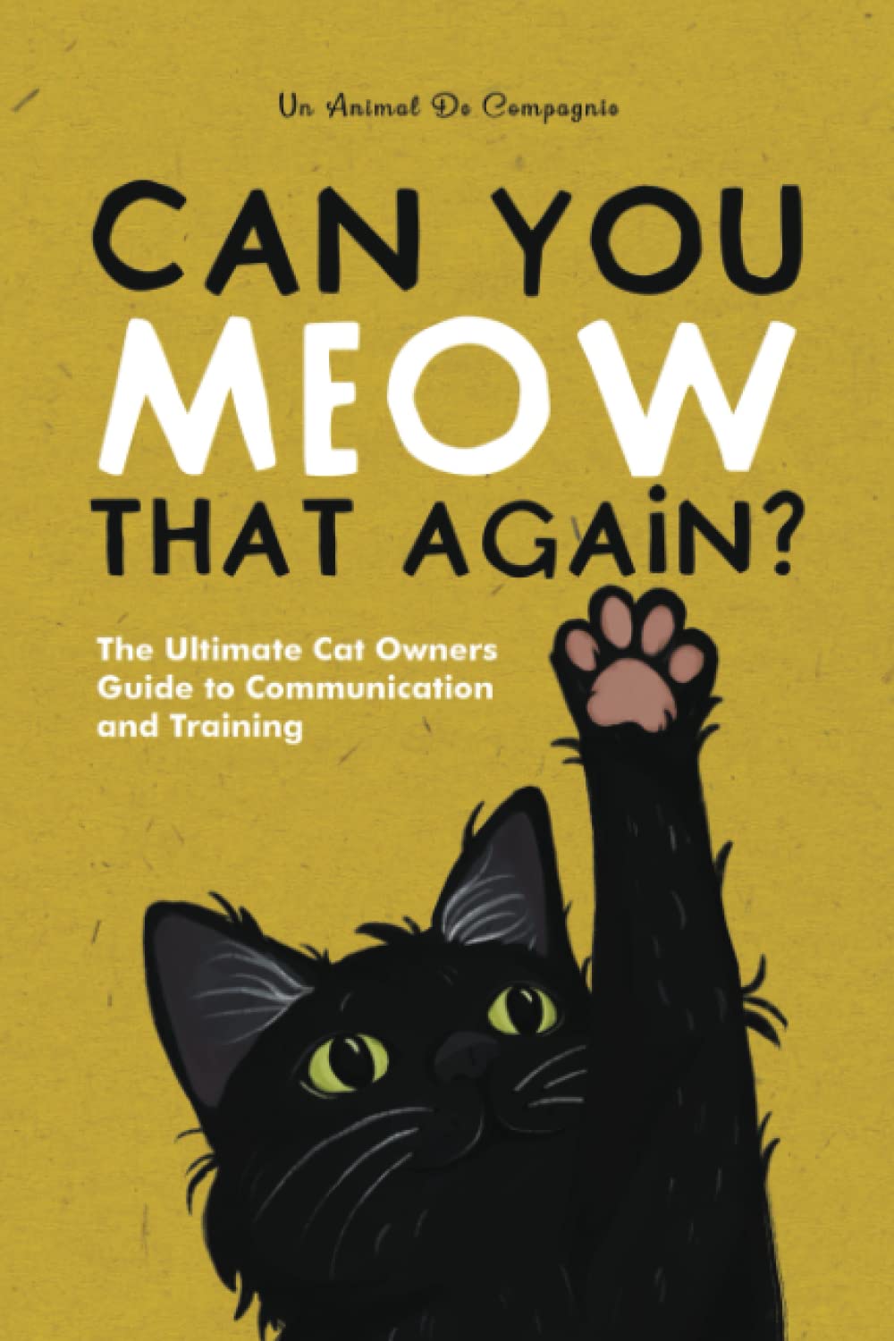 Can You Meow That Again?: The Ultimate Cat Owners' Guide To ...