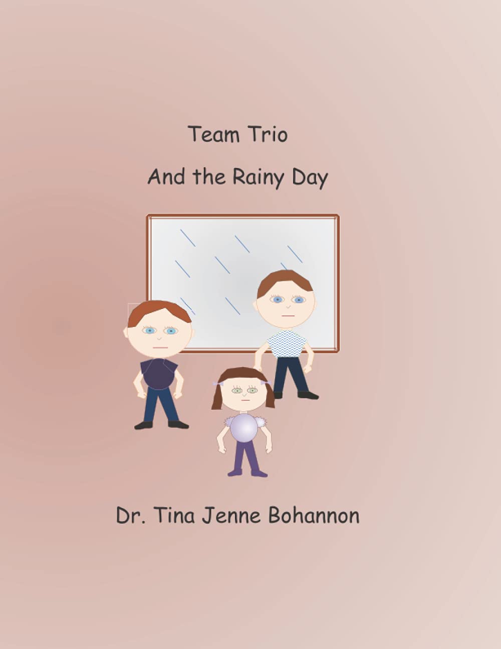 Team Trio and the Rainy Day by Dr. Tina Jenne Bohannon | Goodreads