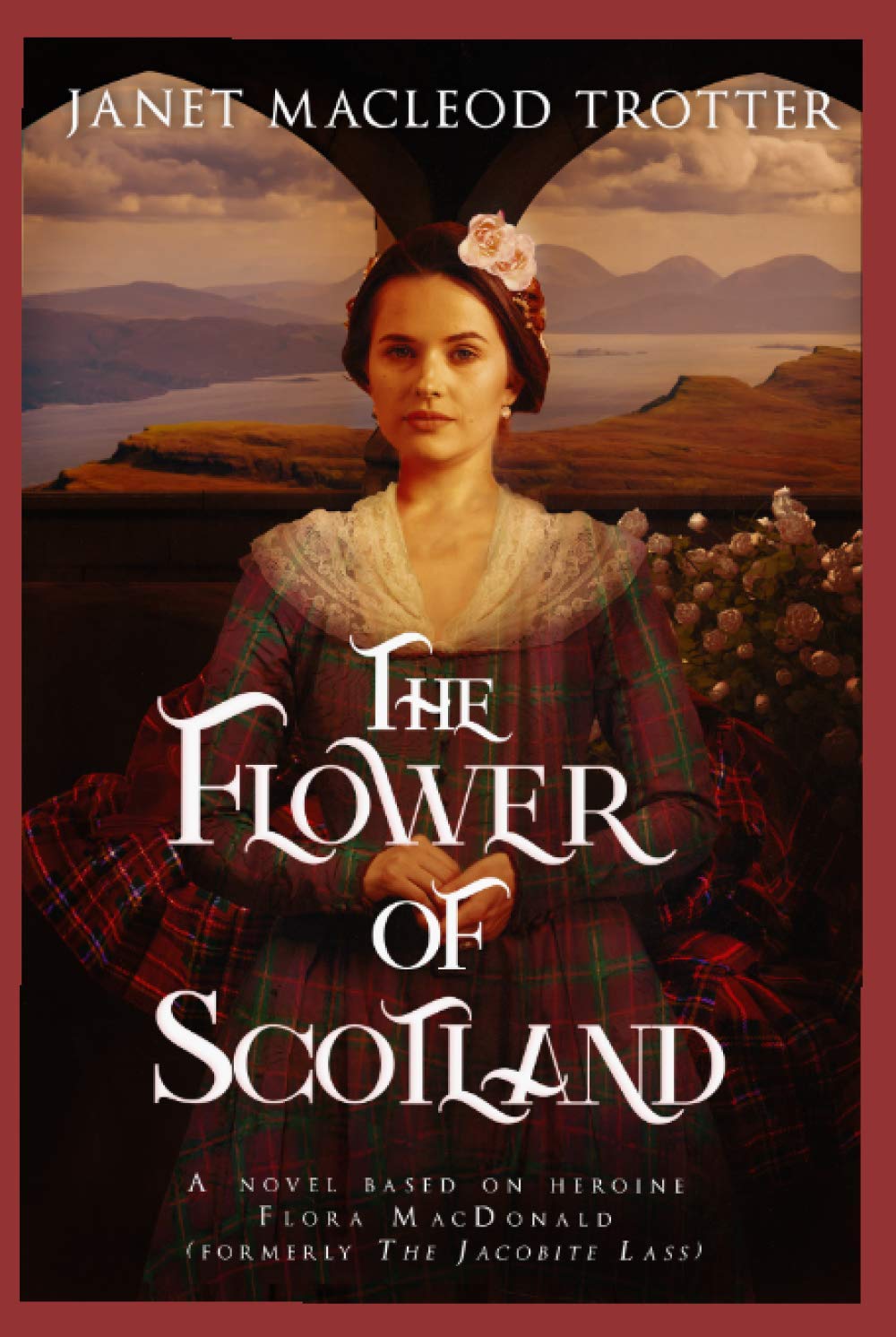 THE FLOWER OF SCOTLAND: a novel based on heroine Flora MacDonald ...