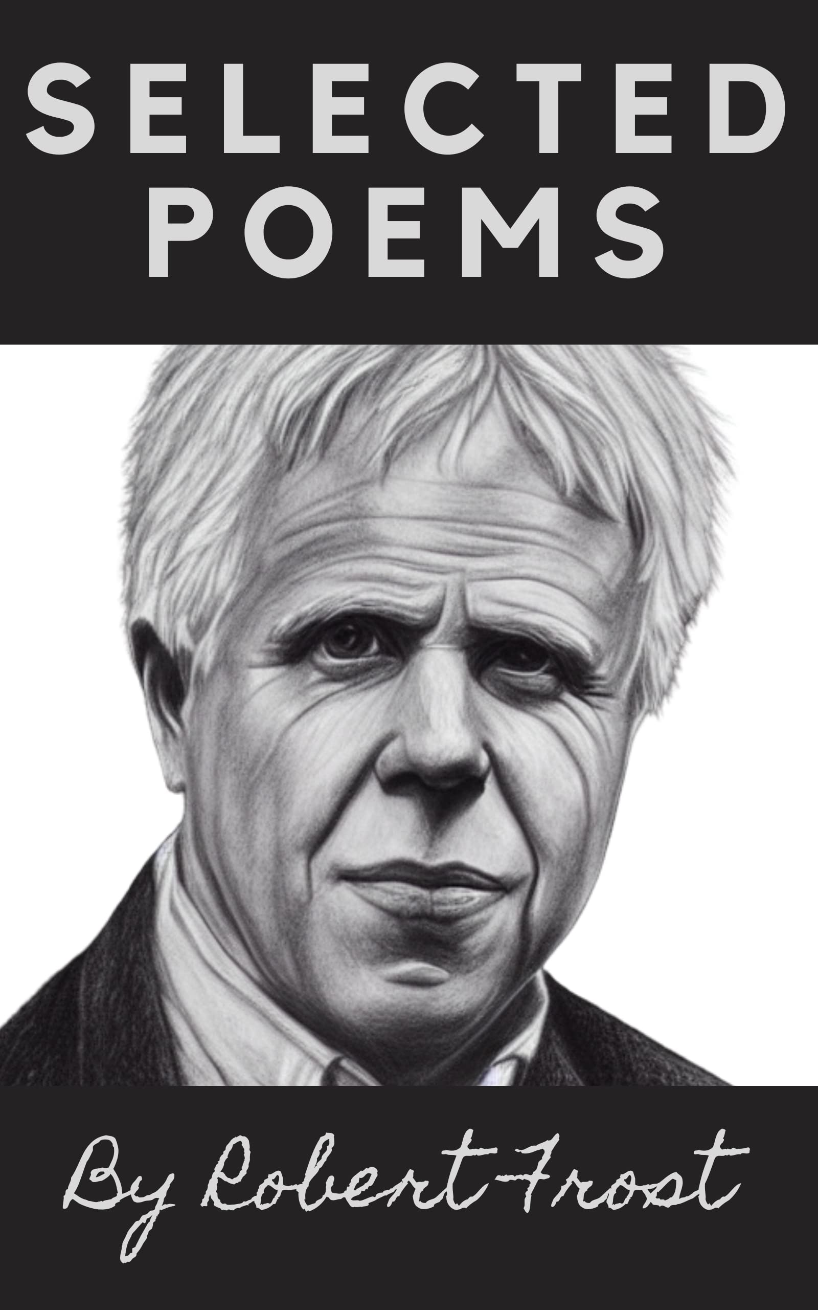 Selected Poems by Robert Frost (Illustrated): Poetry from A Boy's Will ...