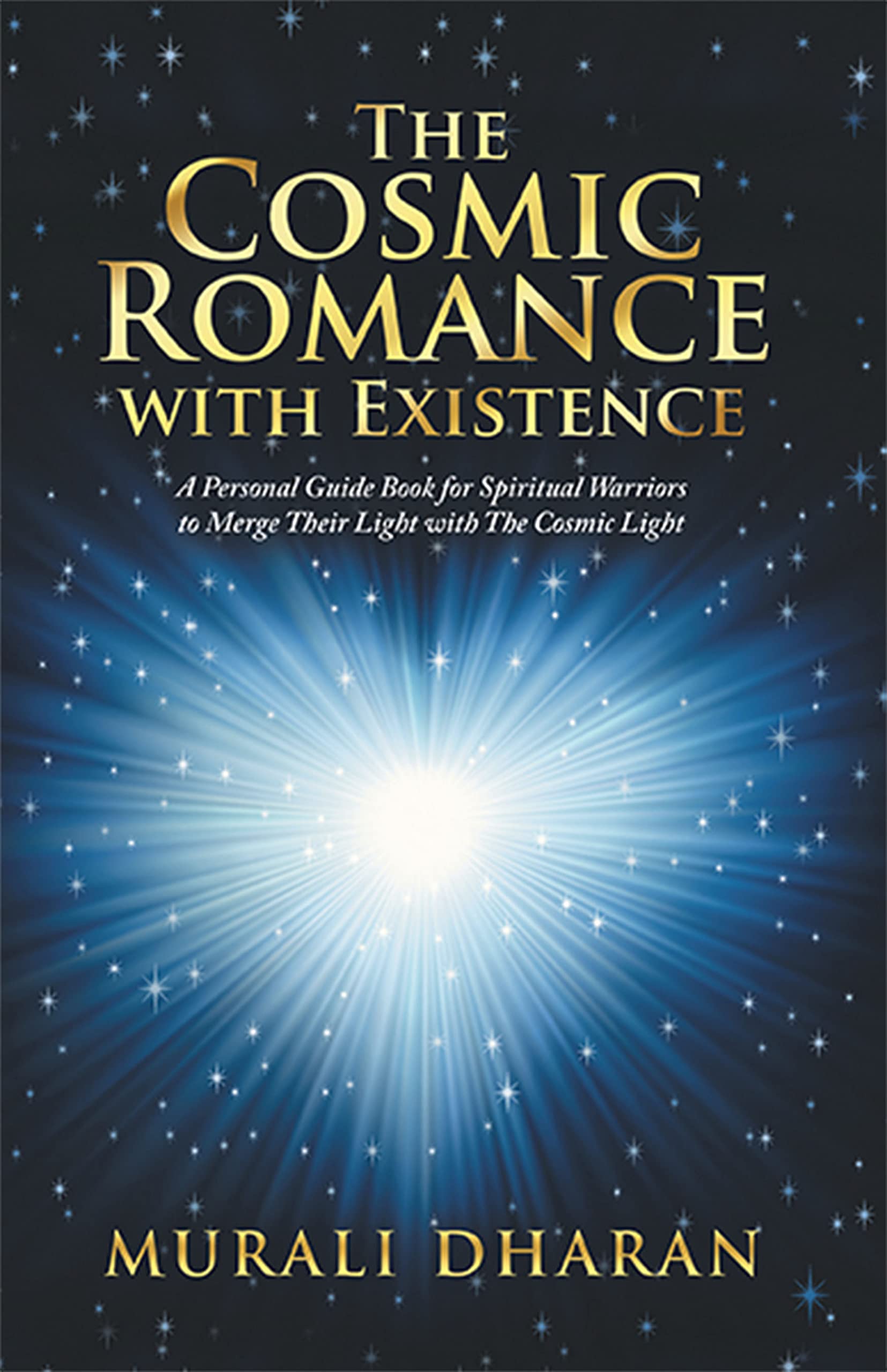 The Cosmic Romance with Existence: A Personal Guide Book for Spiritual ...