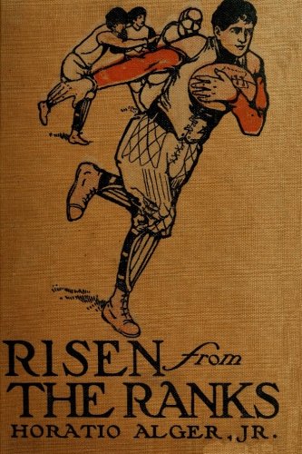Risen from the Ranks: Or, Harry Walton's Success by Horatio Alger Jr ...