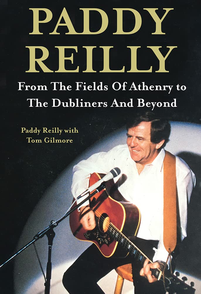 Paddy Reilly: From The Fields of Athenry to The Dubliners and Beyond by ...