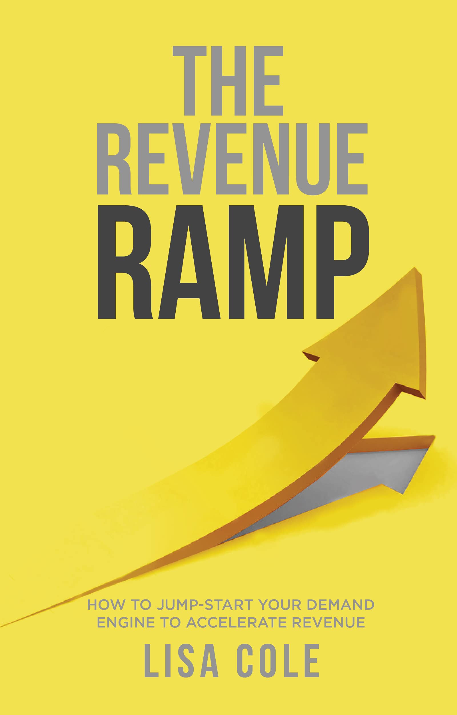 The Revenue RAMP: How to Jump-Start Your Demand Engine to Accelerate ...