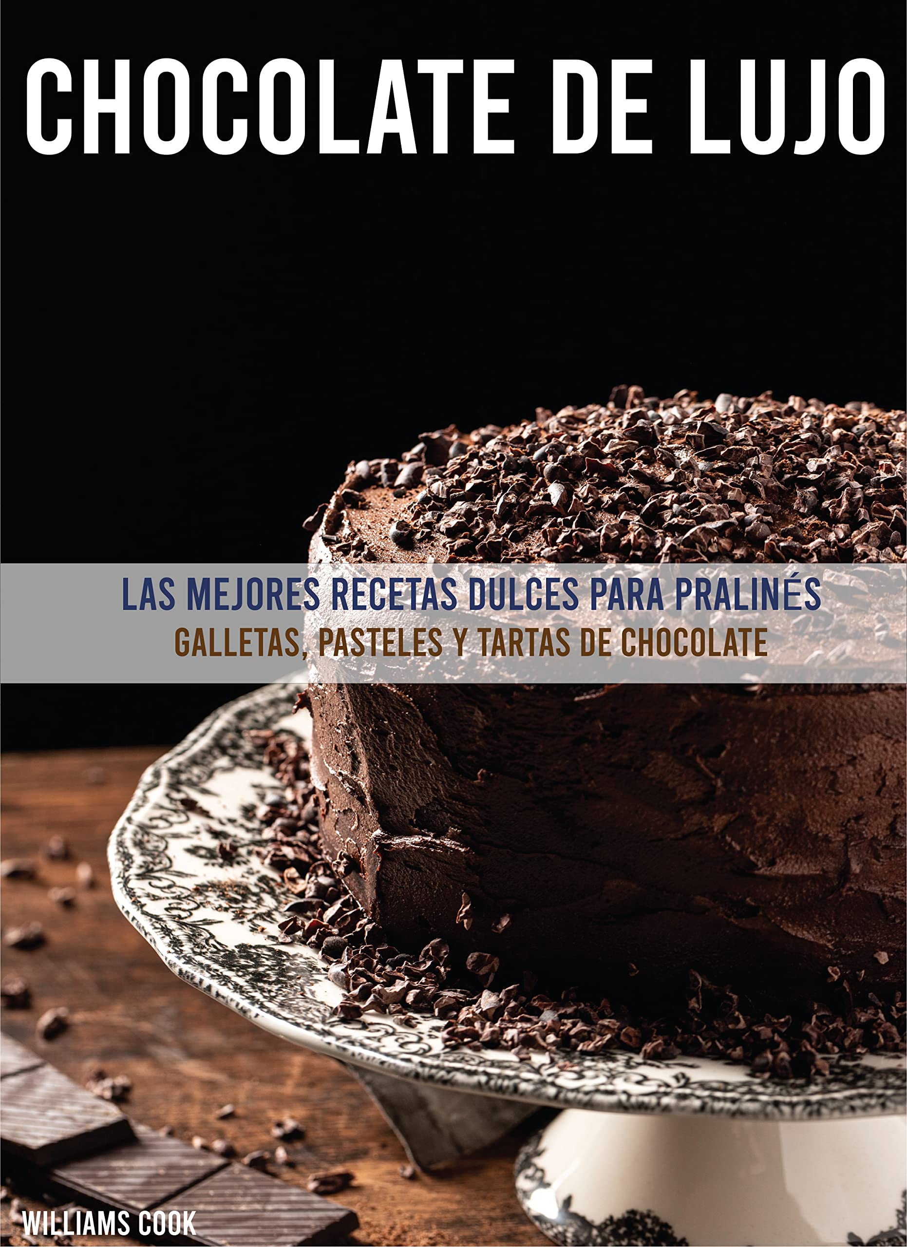 Chocolate de Lujo: Las mejores recetas dulces para pralinés, galletas ...