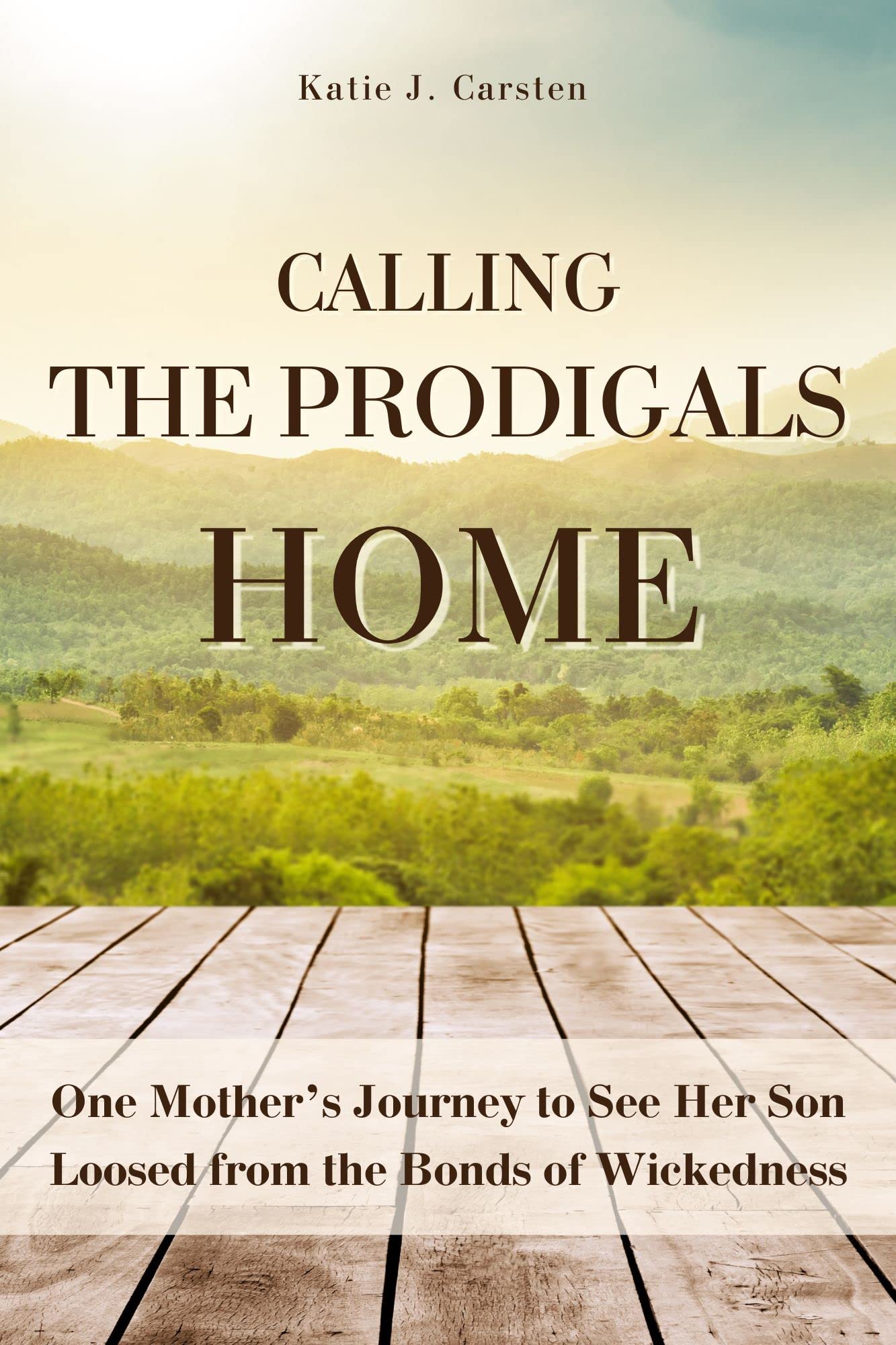 Calling the Prodigals Home: One Mother's Journey to See Her Son Set Free from the Bonds of ...