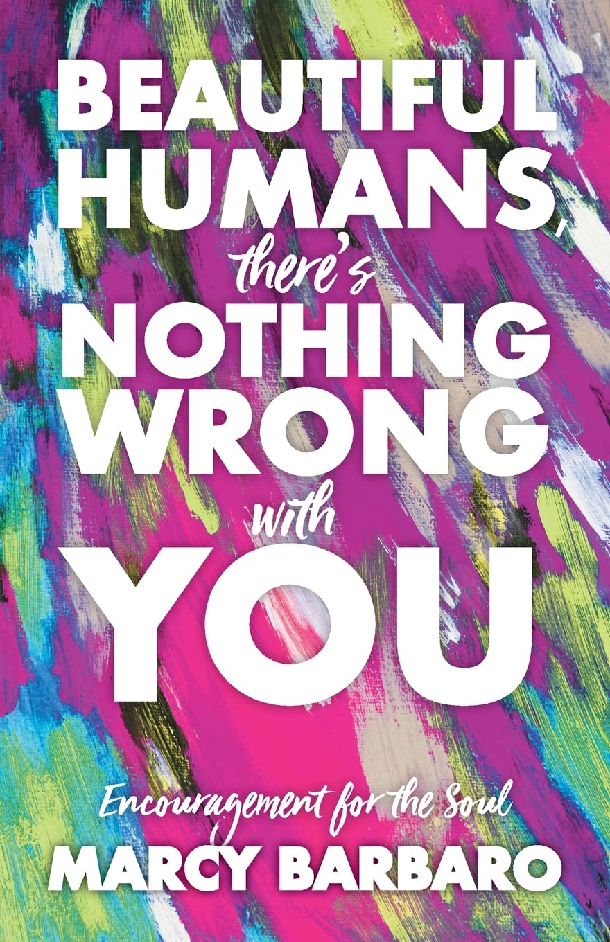 Beautiful Humans, There's Nothing Wrong With You: Encouragement for the ...
