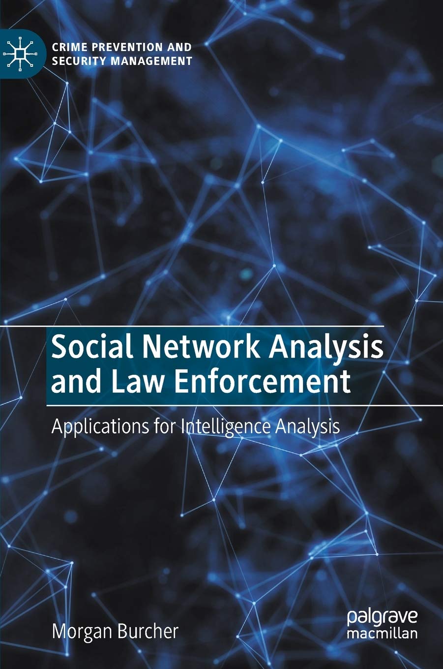 Social Network Analysis and Law Enforcement: Applications for Intelligence Analysis by Morgan ...