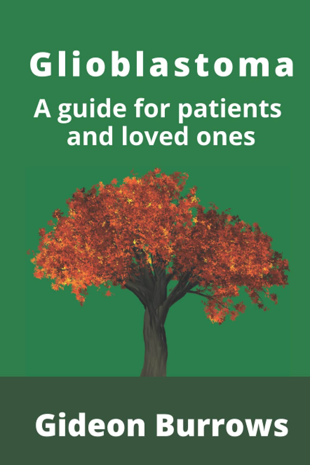 Glioblastoma - A guide for patients and loved ones: Large Print by Gideon Burrows | Goodreads