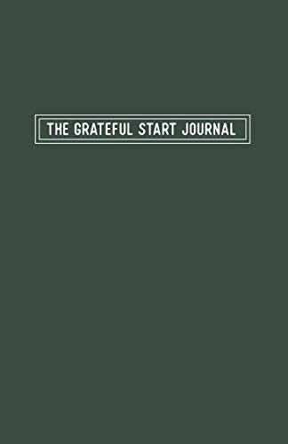 The Grateful Start Journal: 180 days of giving thanks, dreaming big ...