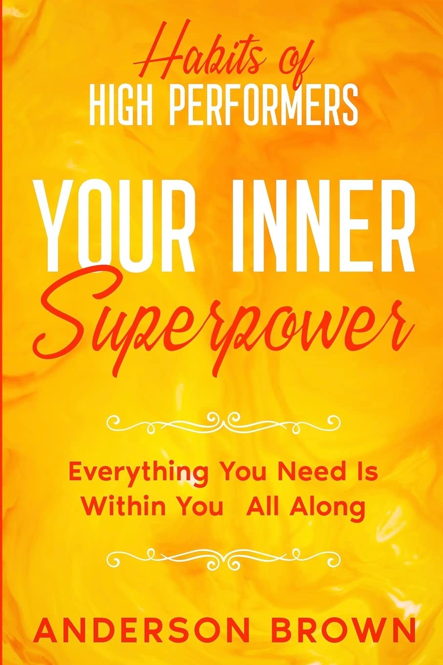 Habits of High Performers: Your Inner Superpower - Everything You Need ...