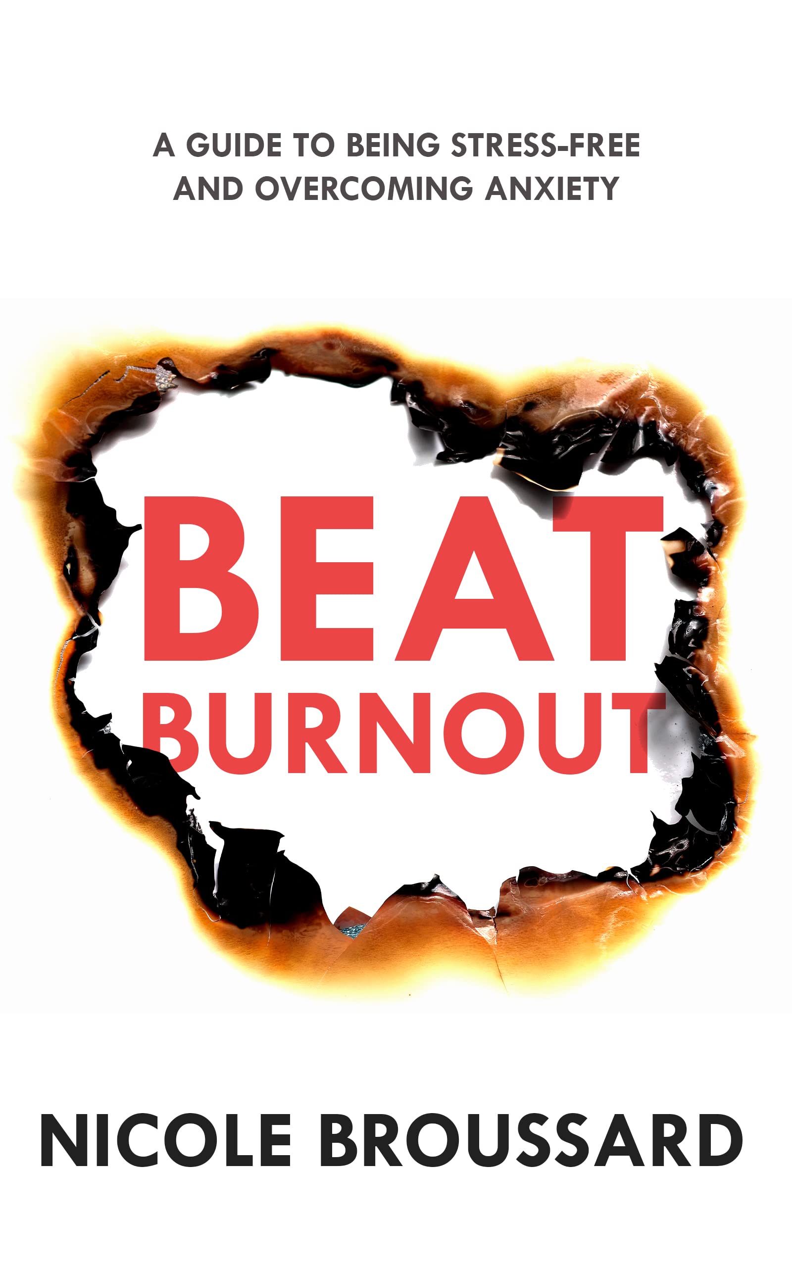 Beat Burnout: A Guide To Being Stress-Free And Overcoming Anxiety by ...