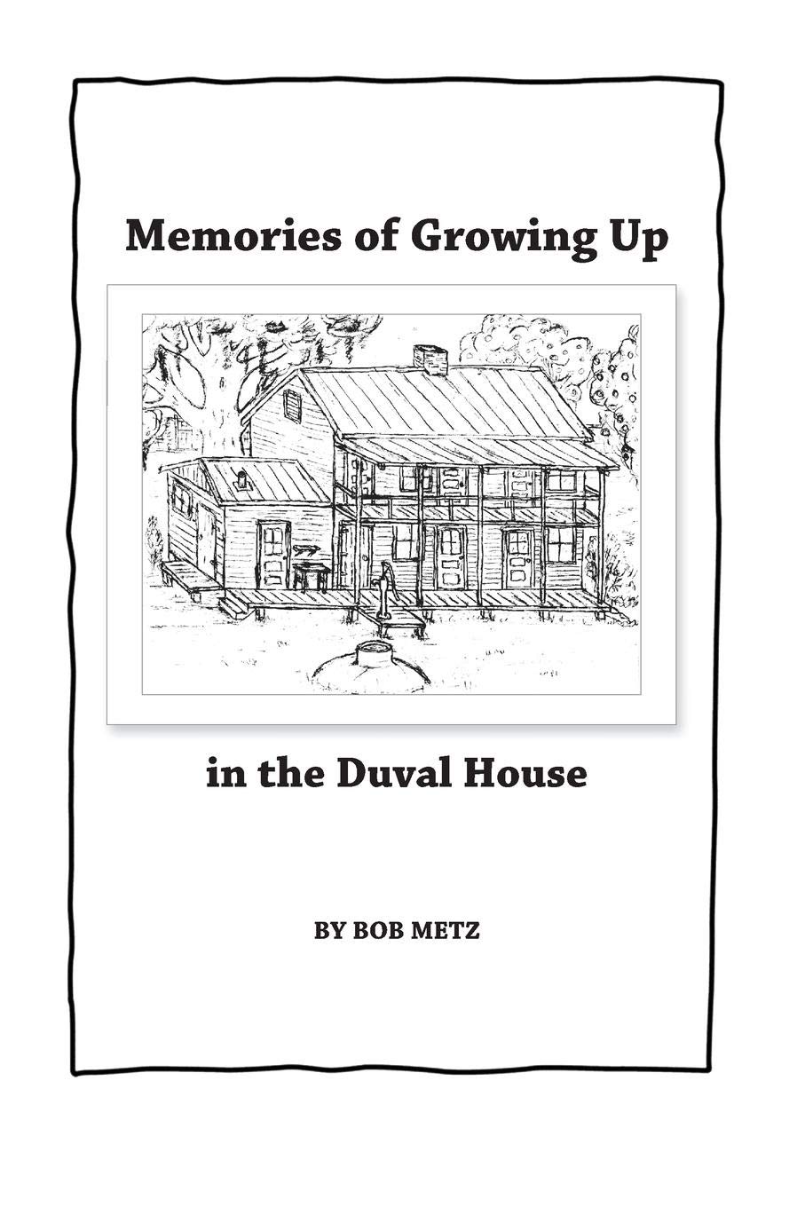 Memories of Growing Up in the Duval House by Bob Metz | Goodreads