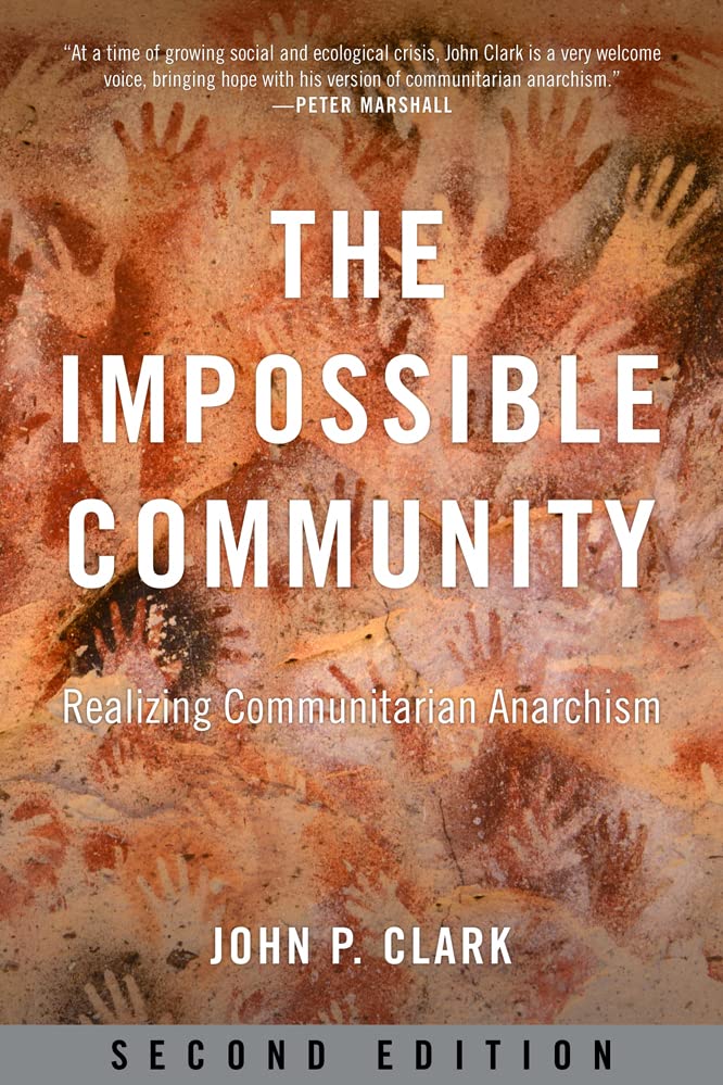 The Impossible Community: Realizing Communitarian Anarachism, Second ...