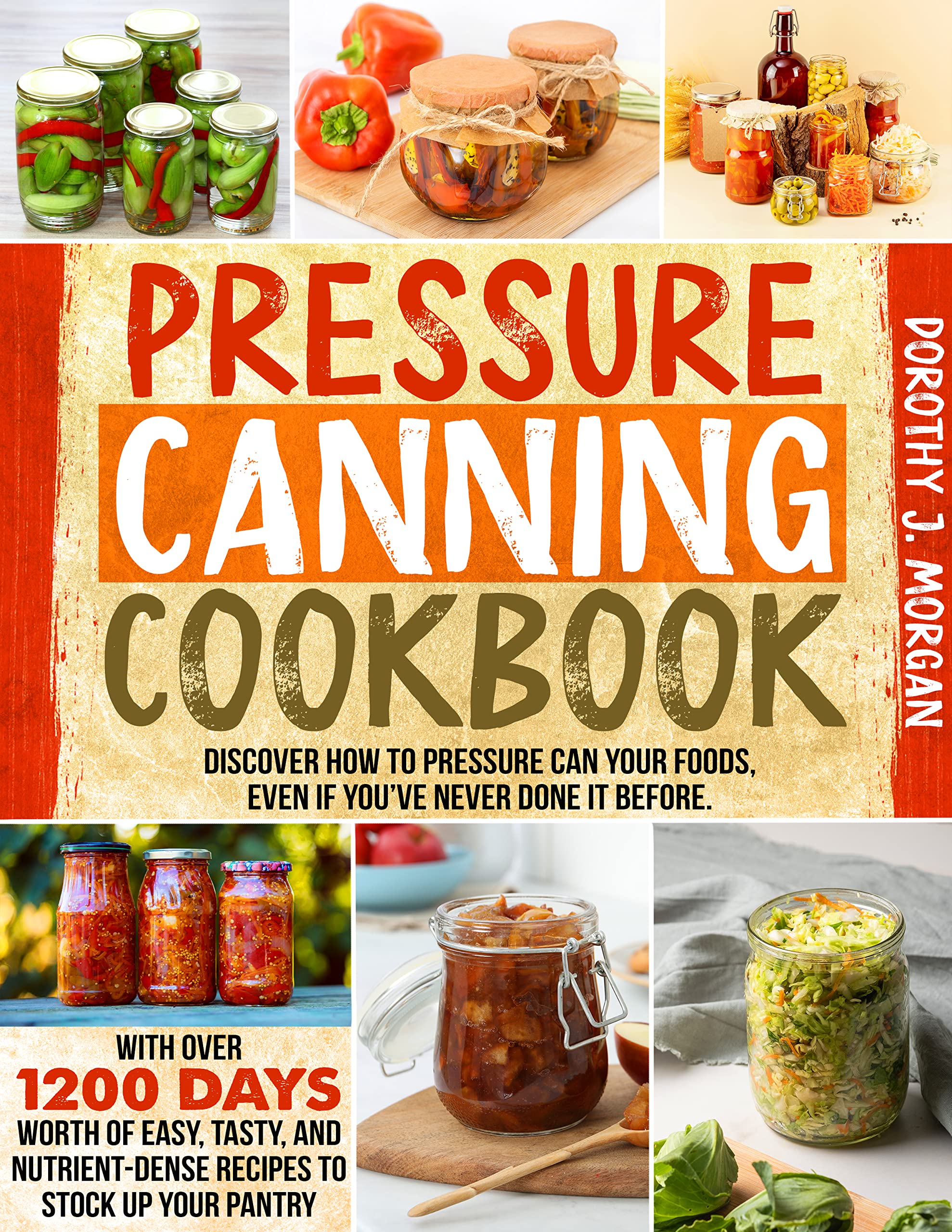 Pressure Canning Cookbook: Discover How To Pressure Can Your Foods, Even If You’ve Never Done It ...