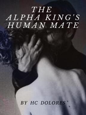 The Alpha King's Human Mate by H.C. Dolores | Goodreads