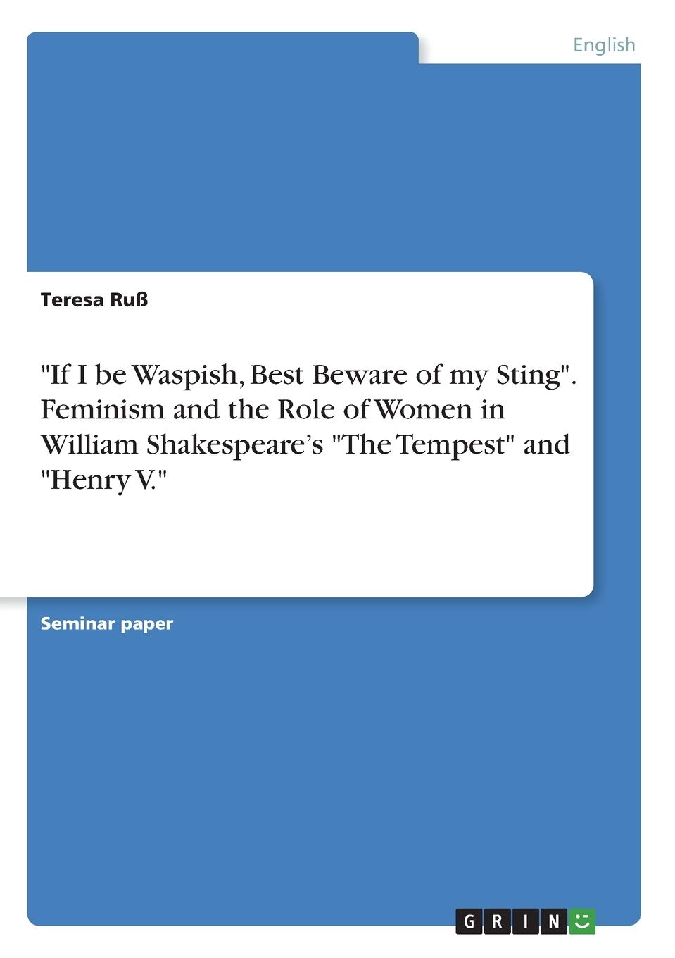 "If I be Waspish, Best Beware of my Sting". Feminism and the Role of ...